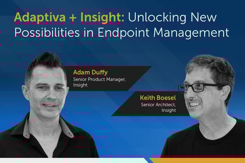 Adaptiva + Insight: Unlocking New Possibilities in Endpoint Management